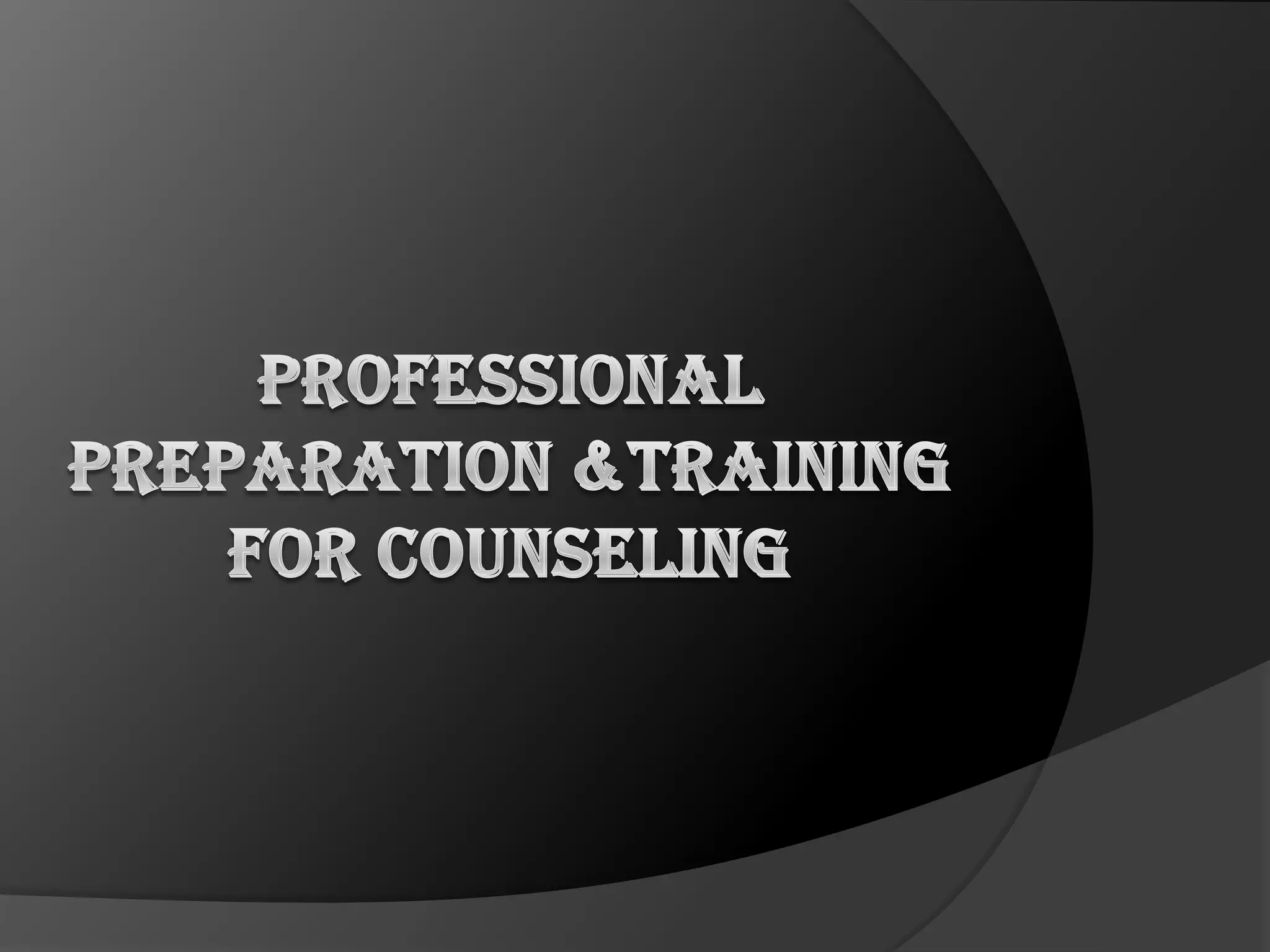 Professional preparation &training for counselling | PPTX