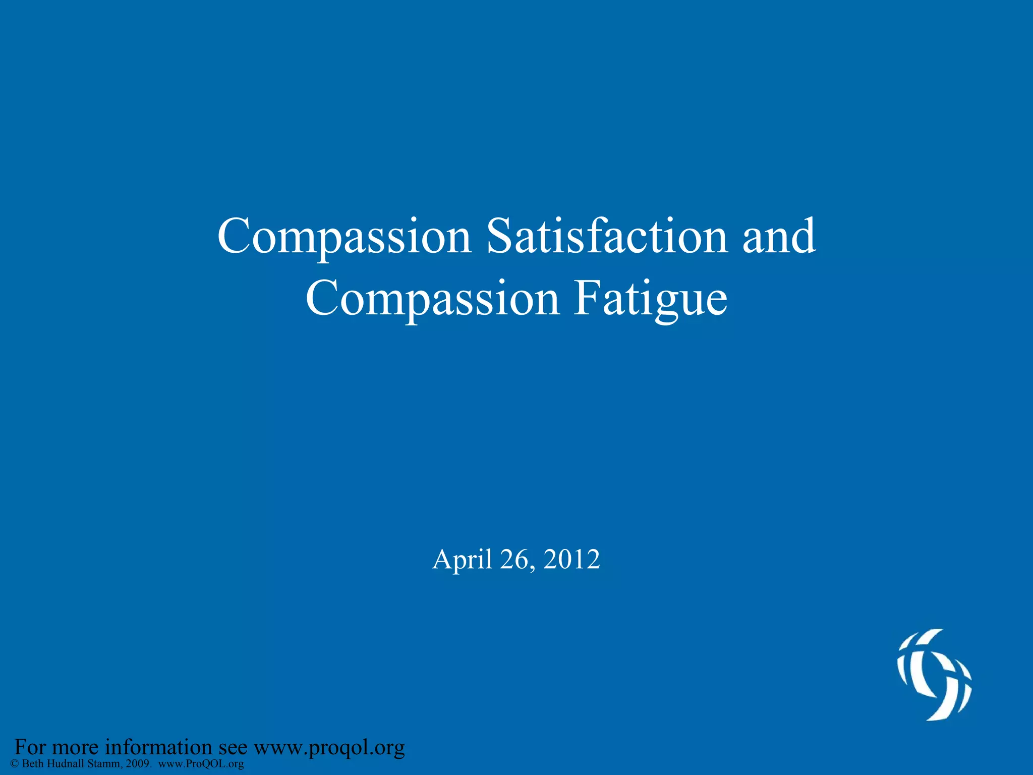Compassion Satisfaction and Compassion Fatigue | PPT