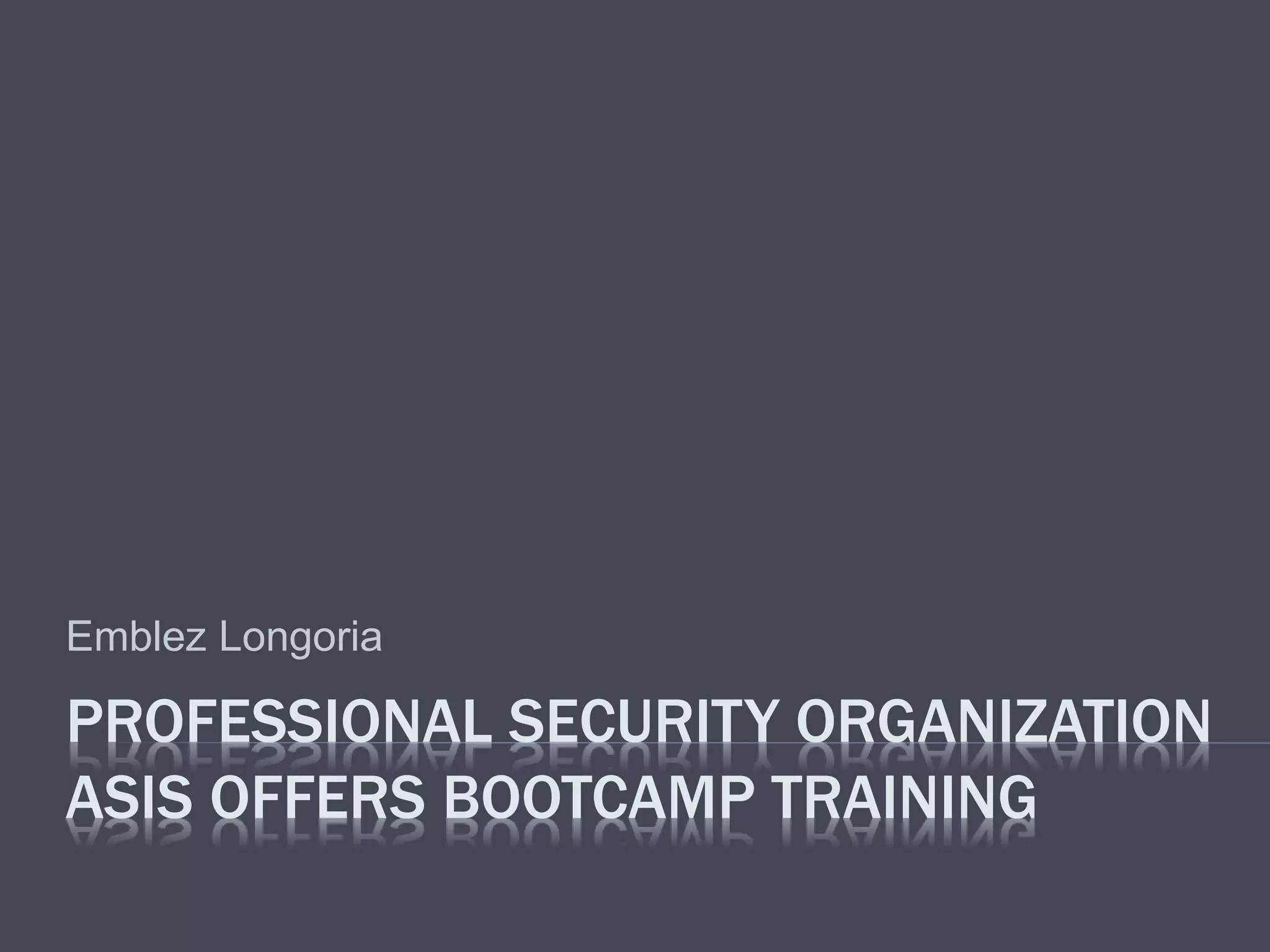 Professional Security Organization ASIS Offers Bootcamp Training | PPT