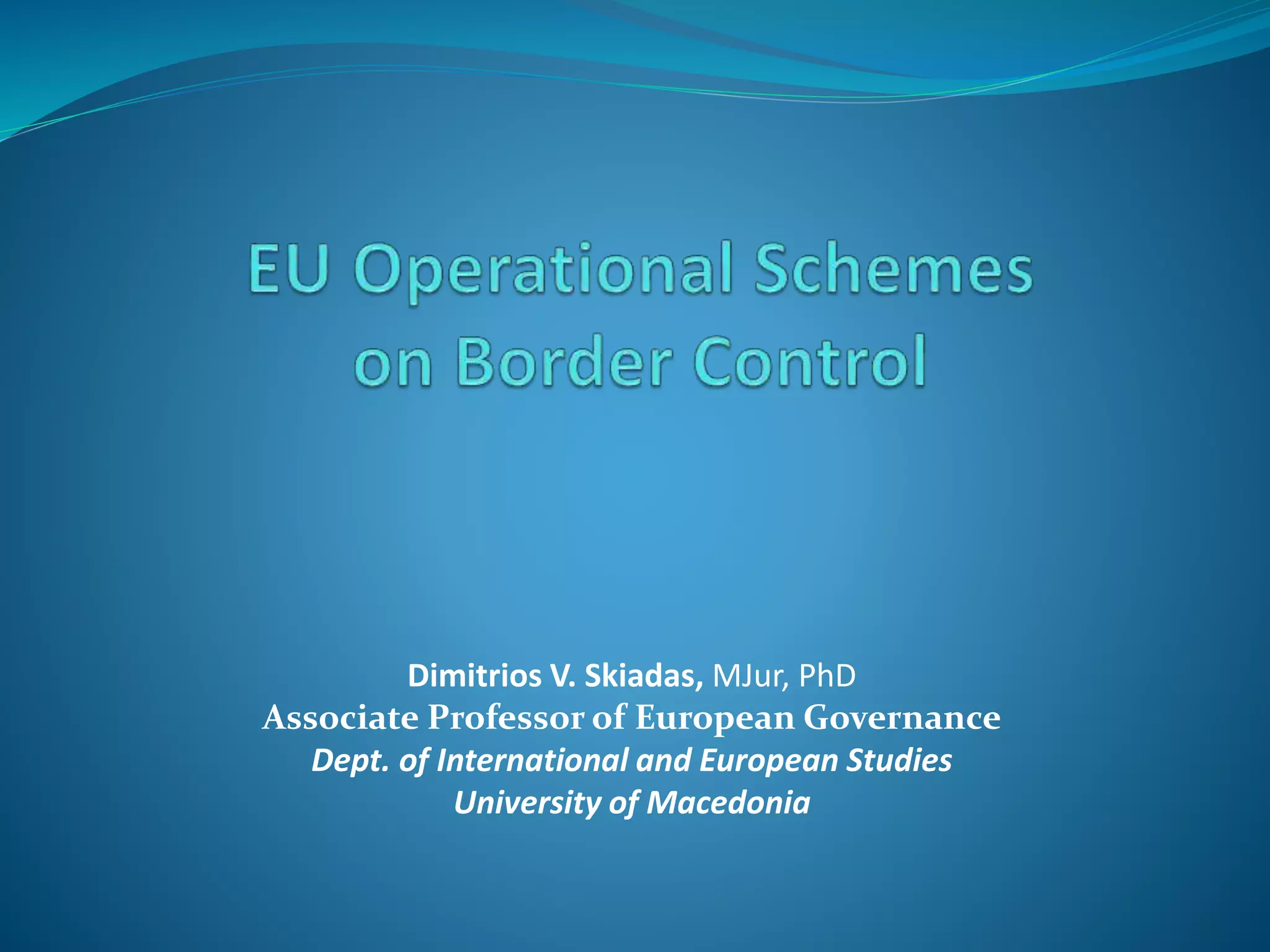 Professor skiadas eu operational schemes on border control | PPTX