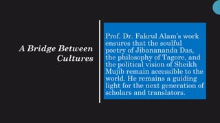 Prof. Dr. Fakrul Alam: Life, Legacy, and Literary Contributions | PPTX
