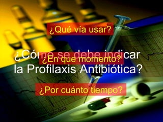 Profilaxis Antibiótica | PPT