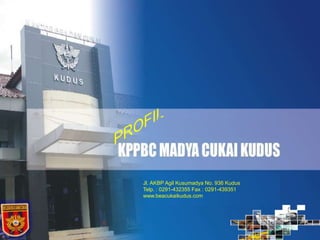 Profil Kantor KPPBC Tipe Madya Cukai Kudus ( Per Mei 2015 ) | PPT