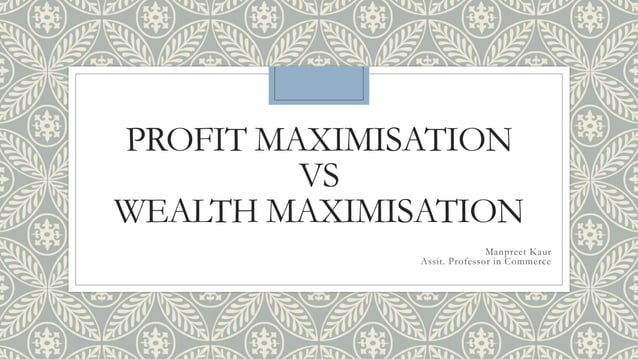 Profit maximisation vs wealth maximisation | PPTX