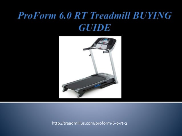 Proform 6.0 Rt Treadmill Buying Guide | PPT