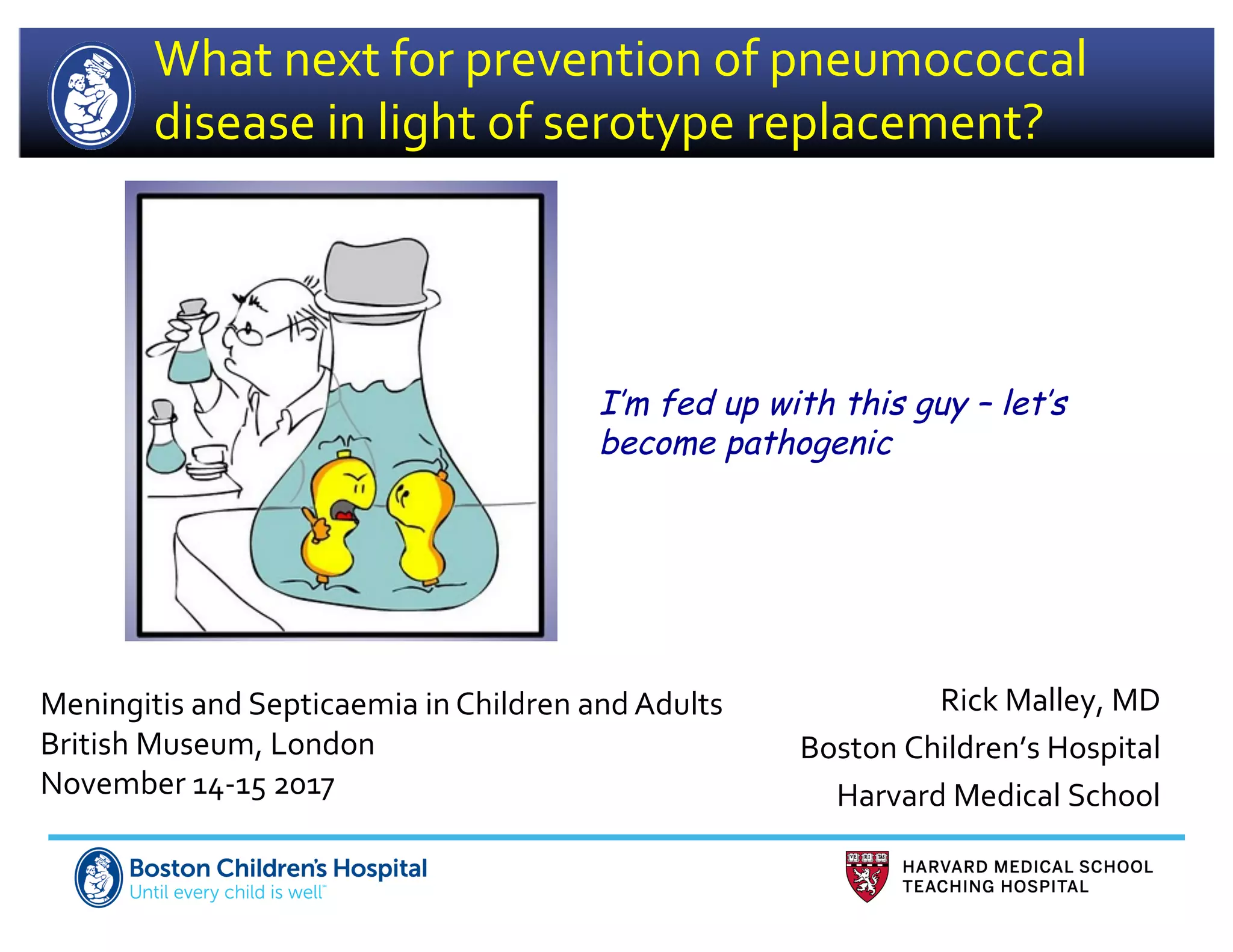 Prof Rick Malley @ Meningitis & Septicaemia in Children & Adults 2017 | PPT