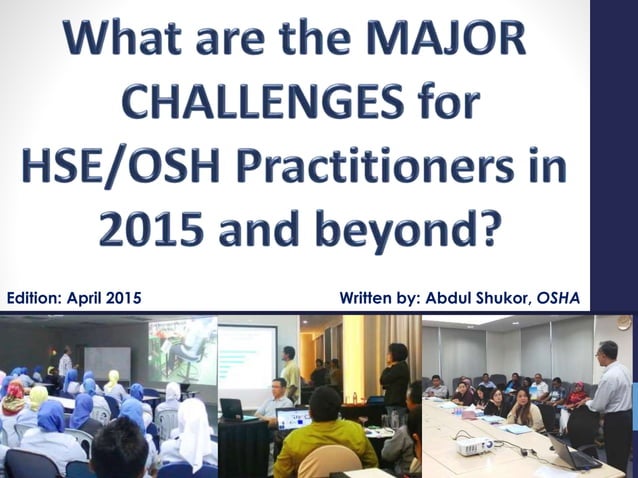MAJOR CHALLENGES FOR HSE/OSHA PRACTITIONERS: 2015 and BEYOND. (Prof ...