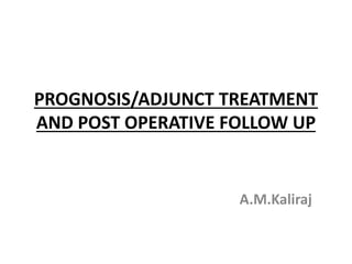 Prognosis and post operative follow up | PPT
