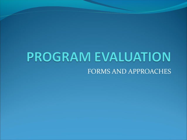 Program Evaluation: Forms and Approaches by Helen A. Casimiro | PPT