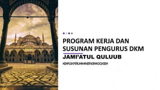 PROGRAM KERJA DKM JAMI'ATUL QULUUB.pptx