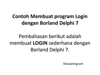 Program Login Delphi - by Mulyaningrum | PPTX