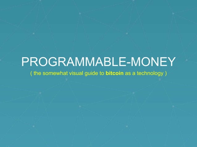 Programmable Money - Visual Guide to Bitcoin as a Technology | PPTX
