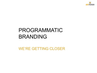 Programmatic & The Shift to Brand-Based Advertising | PPT