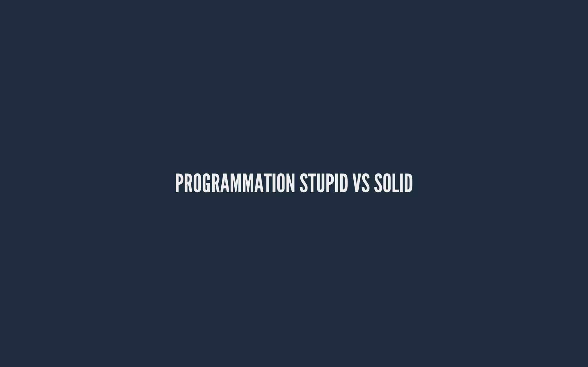 Programmation STUPID vs SOLID (PHP Meetup) | PPT