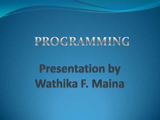 Introduction to Programming By Wathika F. Maina | PPT
