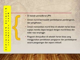 Program pendidikan khas integrasi KPM | PPTX