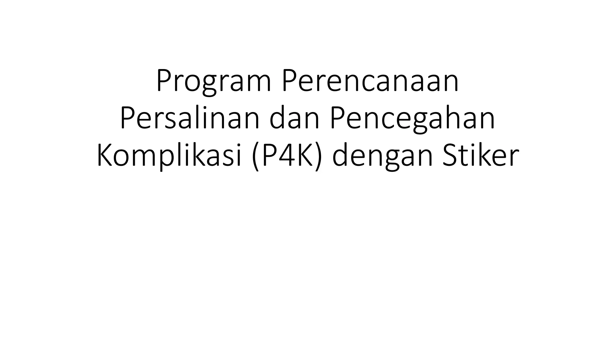 Program Perencanaan Persalinan dan Pencegahan Komplikasi (P4K.pptx