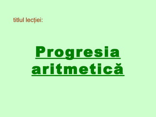 Siruri de numere reale: progresia aritmetica | PPT