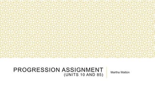 Progression Assignment (Unit 10) | PPT