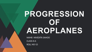PROGRESSION OF AEROPLANES NIVEDITA X-A.pptx