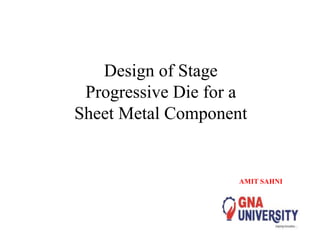 Design of Stage Progressive Die for a Sheet Metal Component | PPTX