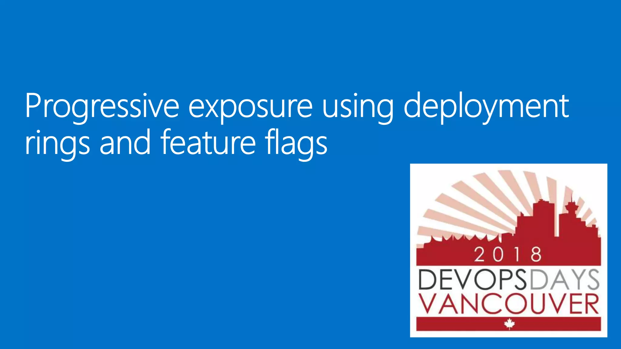 Progressive exposure using deployment rings and feature flags | PPT