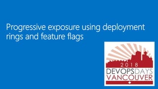 Progressive exposure using deployment rings and feature flags | PPT