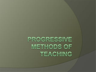 Progressive methods of teaching | PPTX