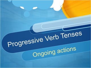 Progressive Verb Tenses | PPTX