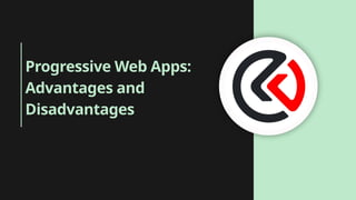 Progressive Web Apps Advantages and Disadvantages.pptx