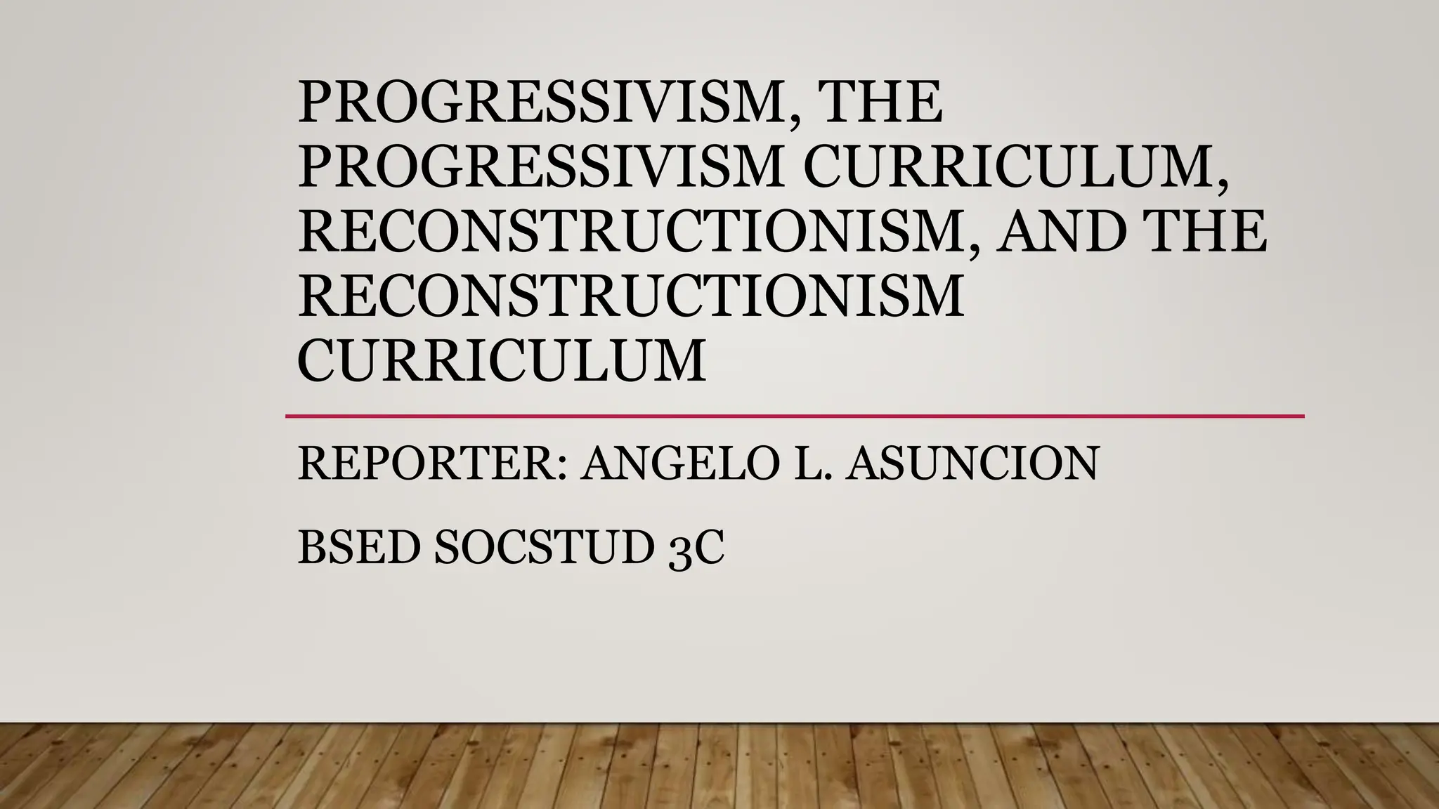 PROGRESSIVISM, THE PROGRESSIVISM CURRICULUM, RECONSTRUCTIONISM THE ...