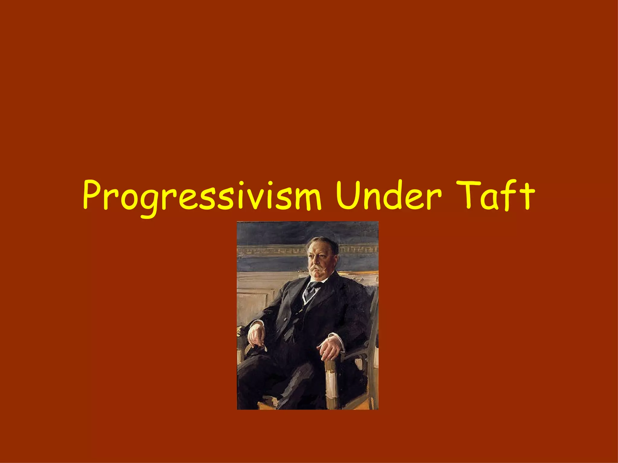 Progressivism under taft | PPT