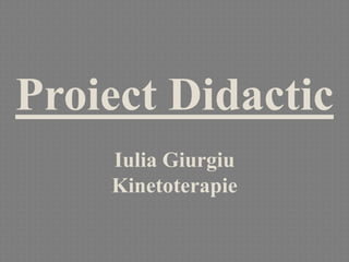 Proiect didactic,IAC2016-Iulia Giurgiu | PPTX