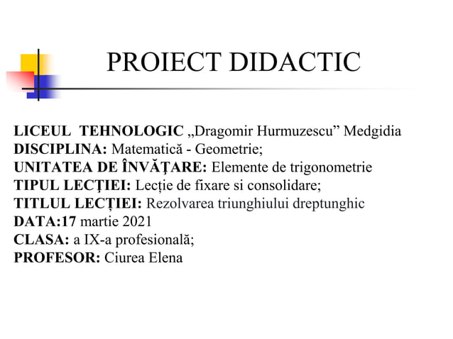 Proiect didactic.Triunghiul dreptunghic Elena Ciurea Programul Educatie Online | PPT