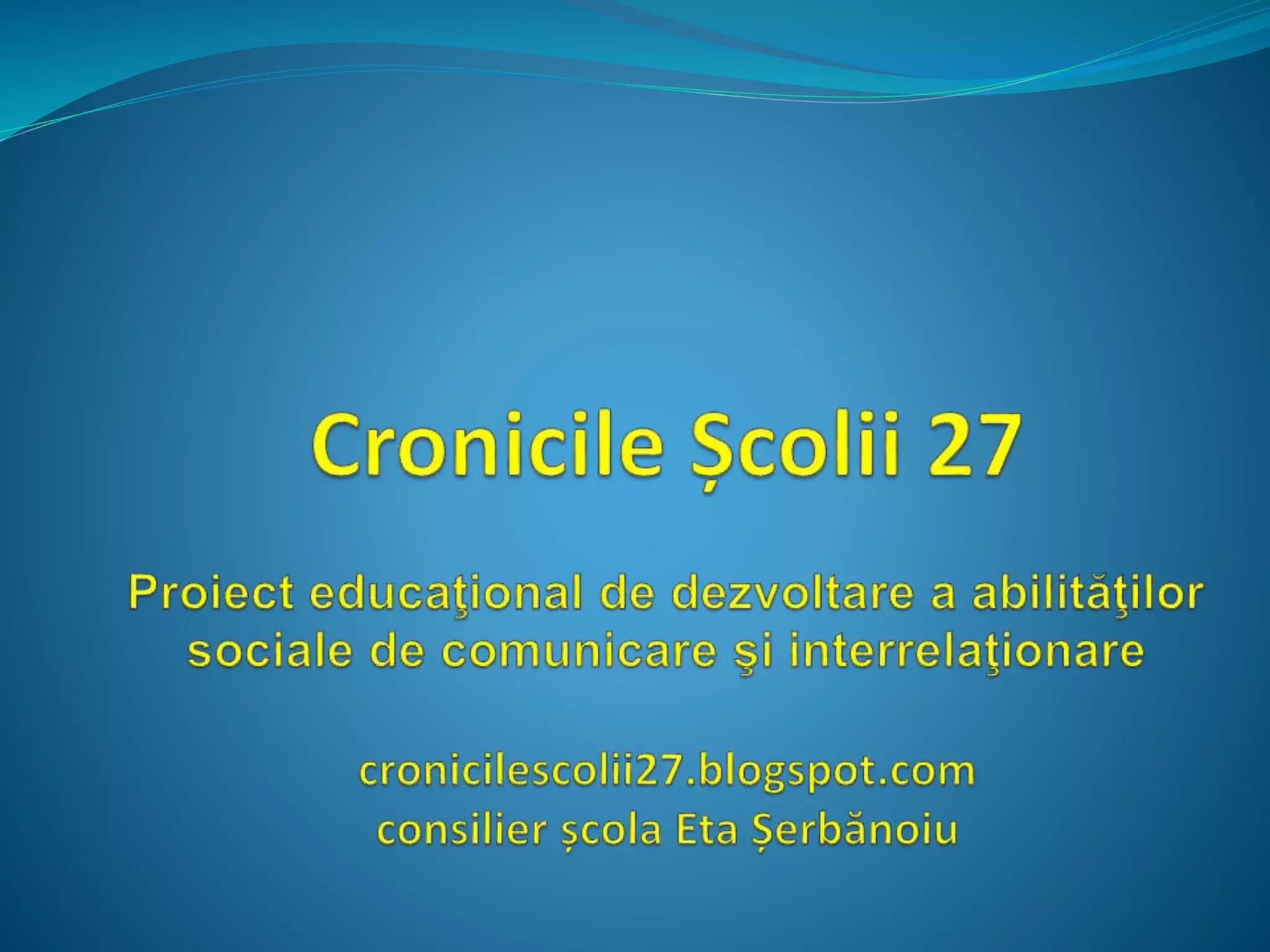 Proiectul Cronicile Scolii 27 prezentare | PPT