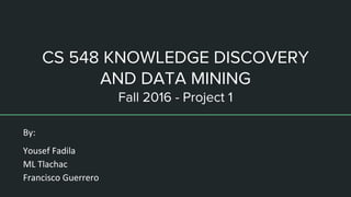 CS 548 KNOWLEDGE DISCOVERY AND DATA MINING Project 1 | PPTX