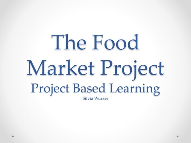 Project Based Learning: Food Market Project | PPTX | Homework and Study ...