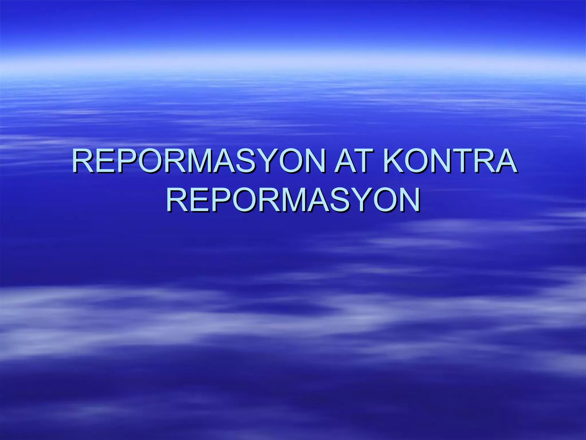 Repormasyon at Kontra Repormasyon | PPT