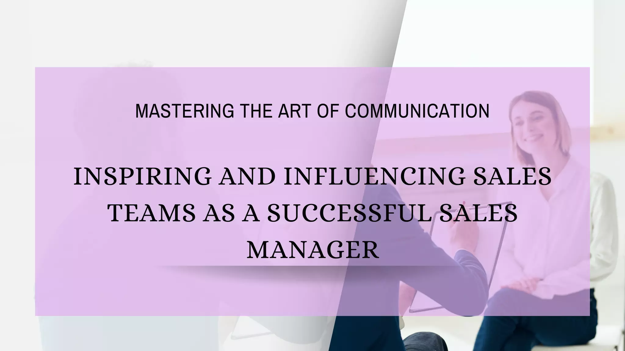 Harnessing the Power of Communication: Motivating and Influencing Sales Teams as a Successful ...