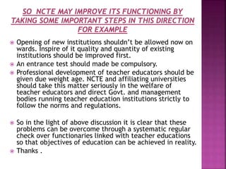 ROLE OF NCTE IN MAINTAINING TEACHER EDUCATION -AN APPRAISAL | PPTX