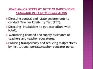 ROLE OF NCTE IN MAINTAINING TEACHER EDUCATION -AN APPRAISAL | PPTX