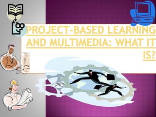 Lesson 15 Project-Based Learning and Multimedia | PPTX