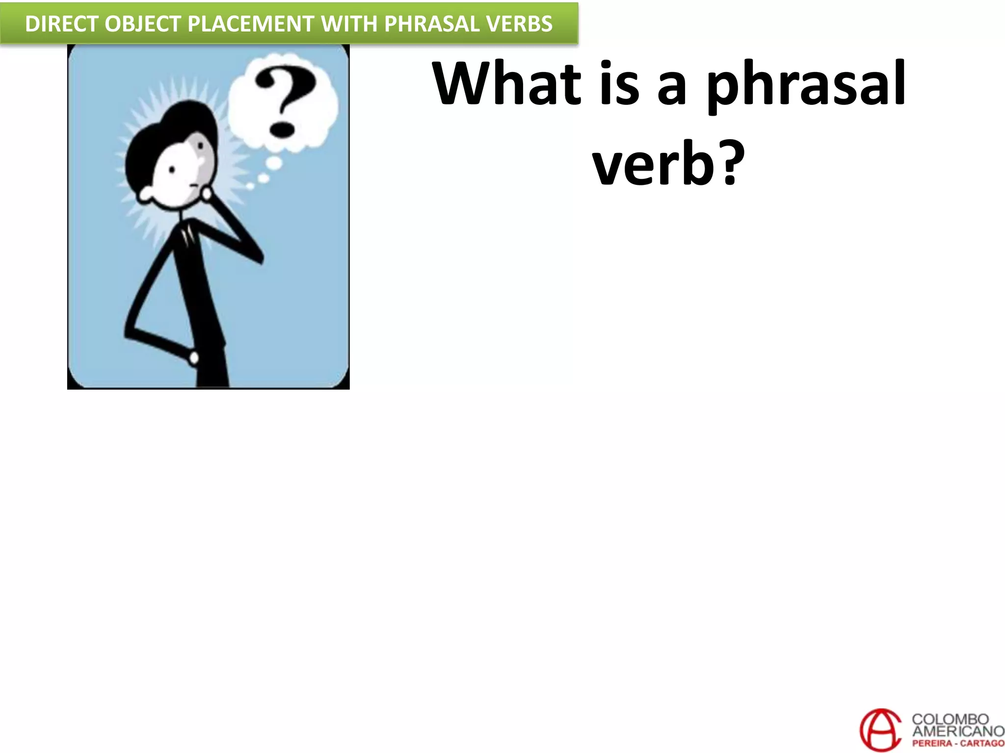 Course 9-Unit 4: Direct object placement with phrasal verbs. | PPT