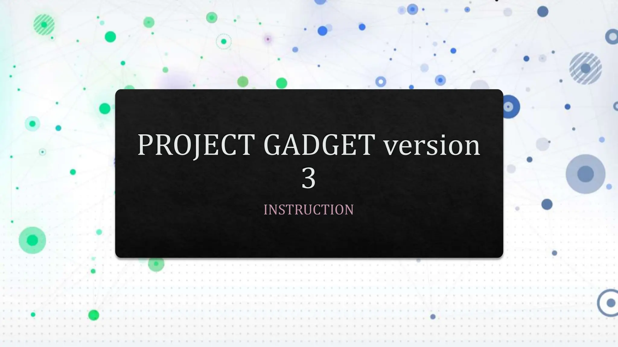 PROJECT-GADGET-version-3-INSTRUCTION.pptx