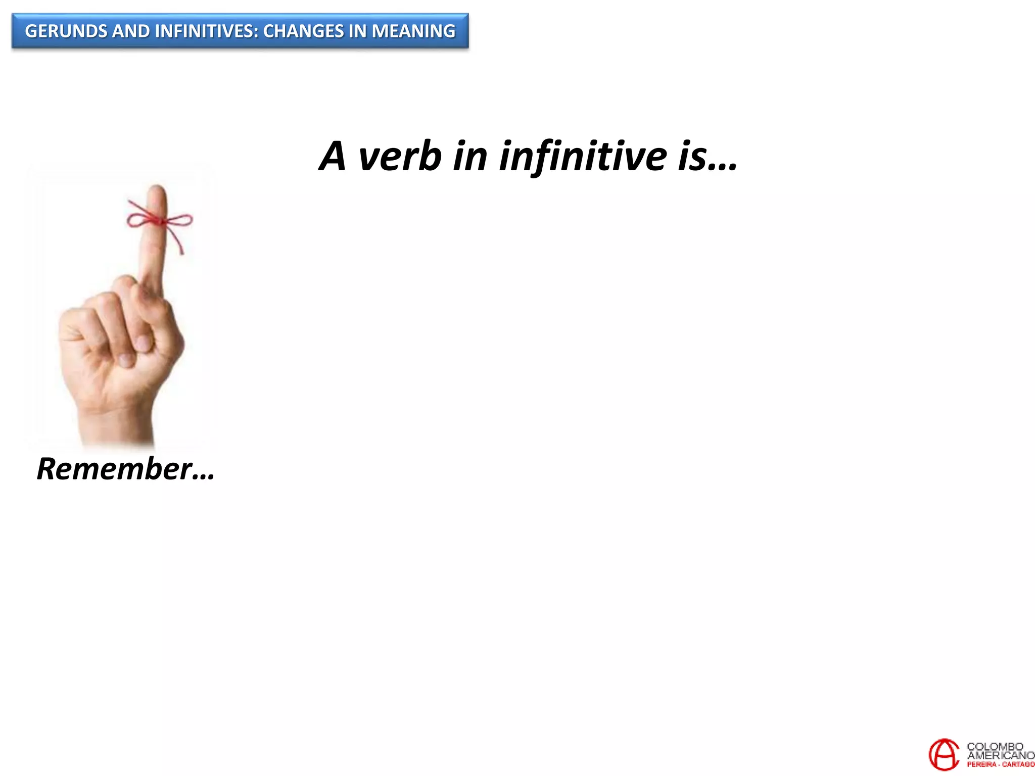 C15 U1 Project gerunds and infinitives, changes in meaning. | PPT