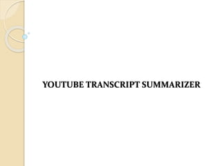 Youtube Transcript Sumariser- application of API | PPTX