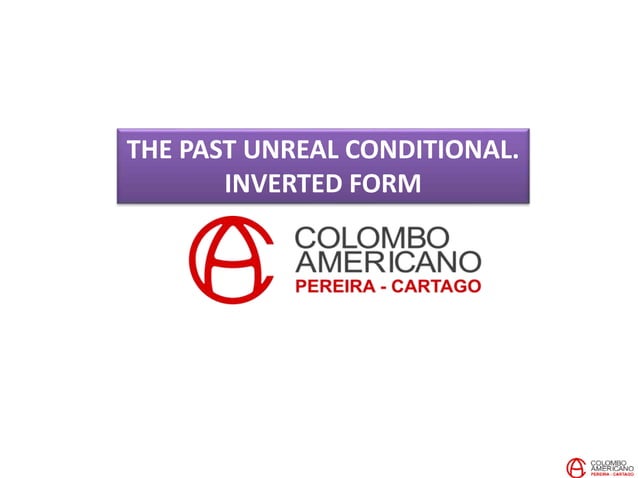 C15 U3 Project the past unreal conditional. inverted form. | PPT