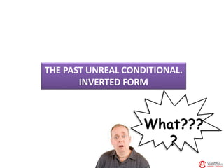 C15 U3 Project the past unreal conditional. inverted form. | PPT