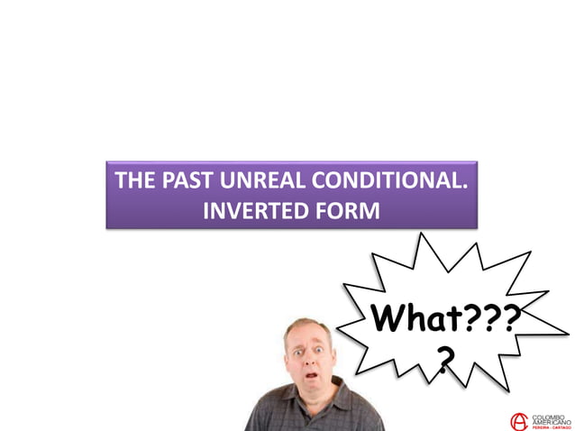 C15 U3 Project the past unreal conditional. inverted form. | PPT