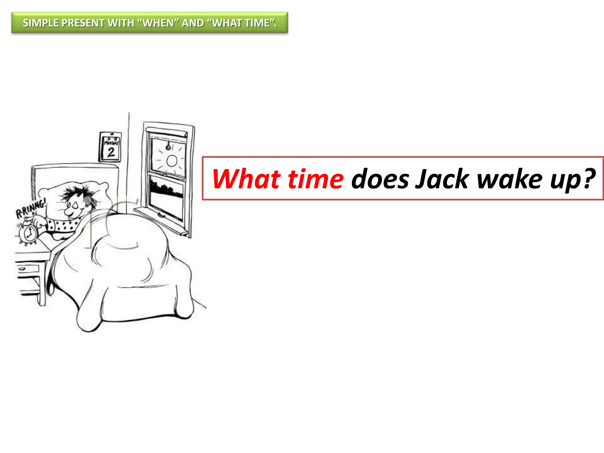 Project the simple present tense-questions with when and what time. | PPT